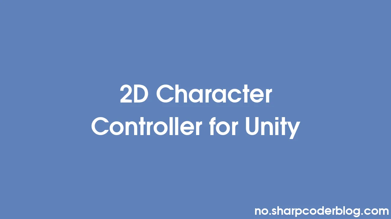 2d Character Controller For Unity Sharp Coder Blog 2502