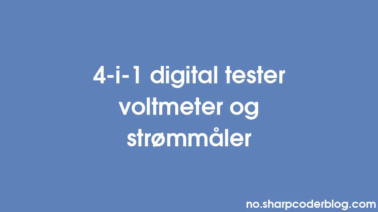 4 I 1 Digital Tester Voltmeter Og Strømmåler Sharp Coder Blog