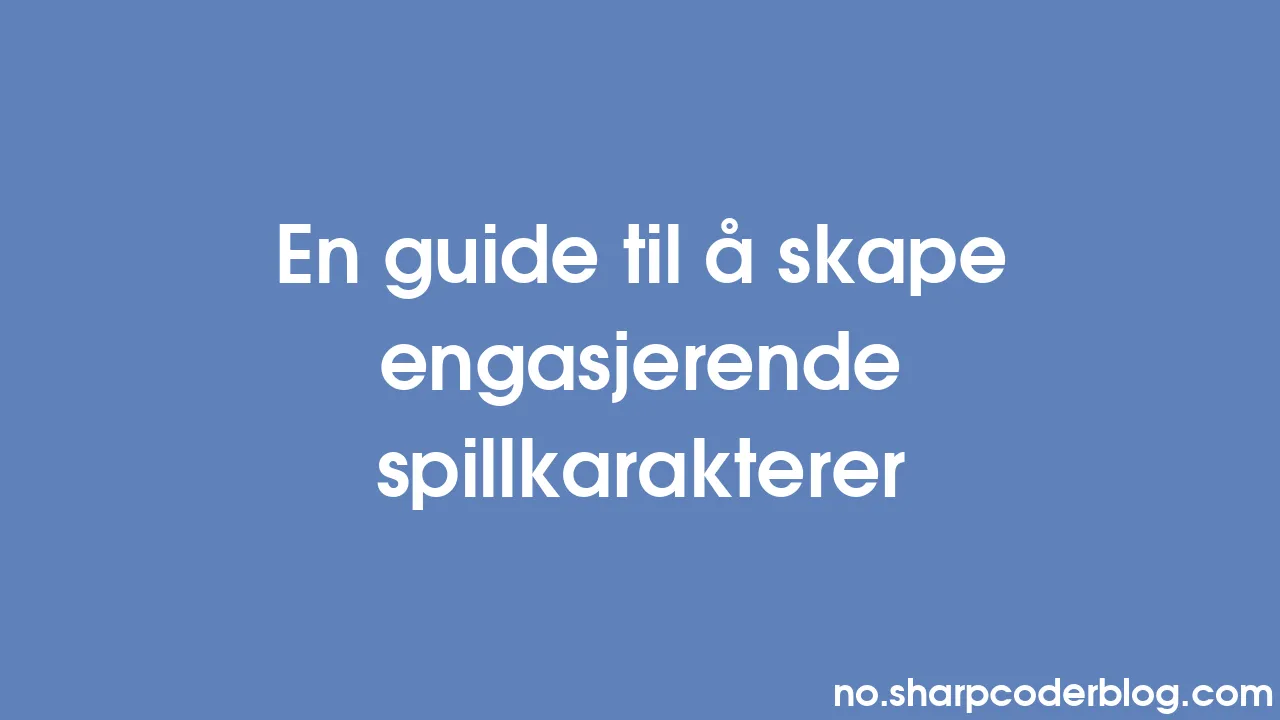 En guide til å skape engasjerende spillkarakterer | Sharp Coder Blog