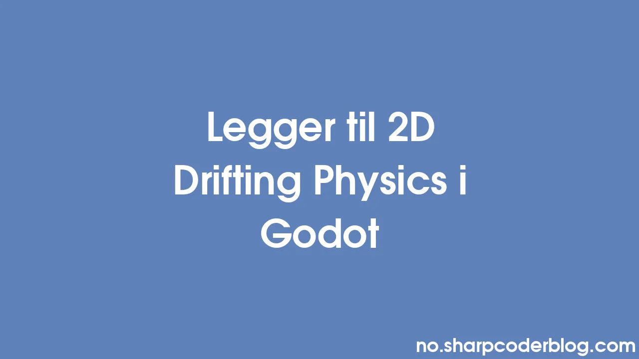 Legger Til 2d Drifting Physics I Godot Sharp Coder Blog 2529