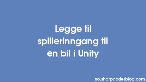 Legge til spillerinngang til en bil i Unity - Thumbnail