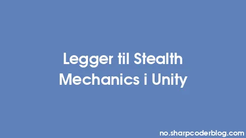 Legger til Stealth Mechanics i Unity - Thumbnail