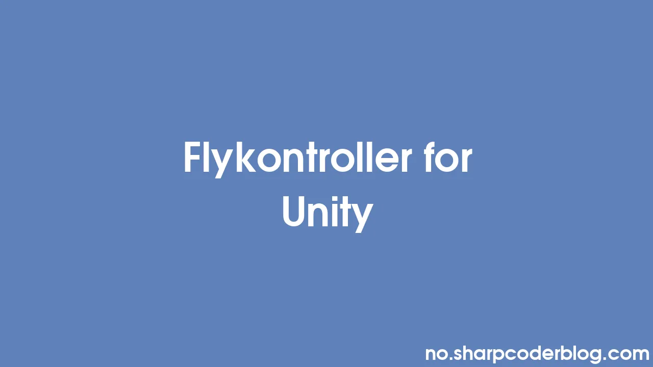 Flykontroller For Unity Sharp Coder Blog