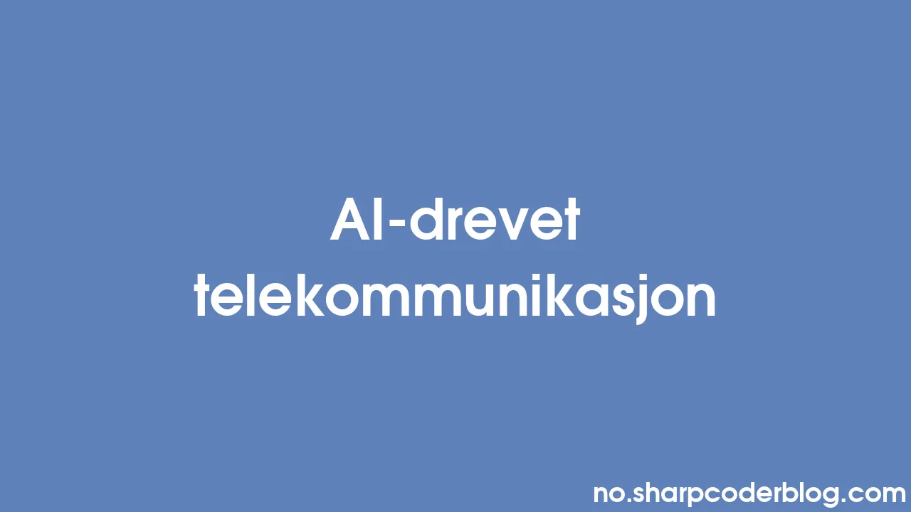Ai Drevet Telekommunikasjon Sharp Coder Blog