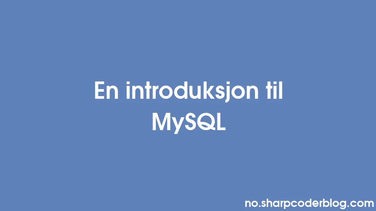 En Introduksjon Til Mysql Sharp Coder Blog