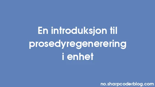 En introduksjon til prosedyregenerering i enhet - Thumbnail