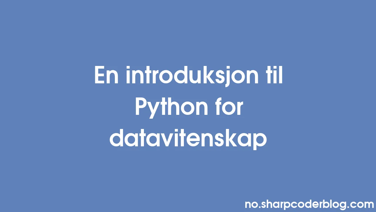 En Introduksjon Til Python For Datavitenskap Sharp Coder Blog 7304