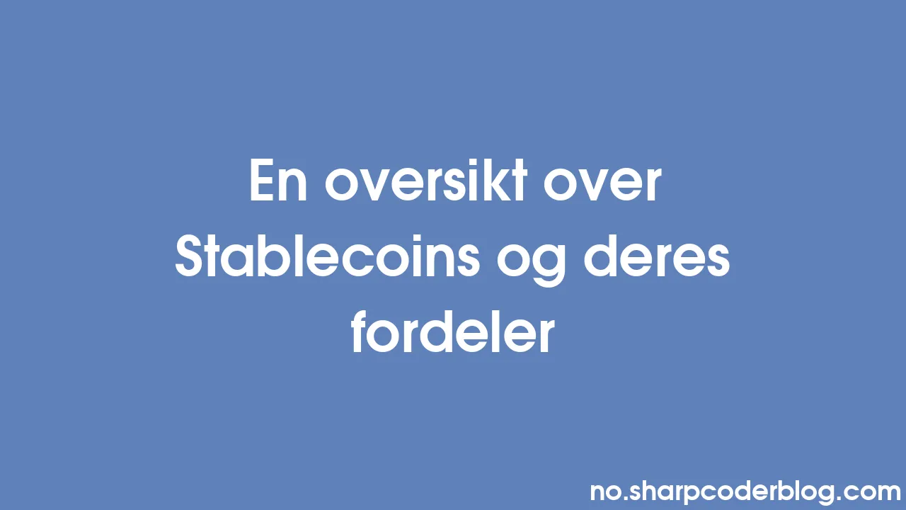 En oversikt over Stablecoins og deres fordeler | Sharp Coder Blog