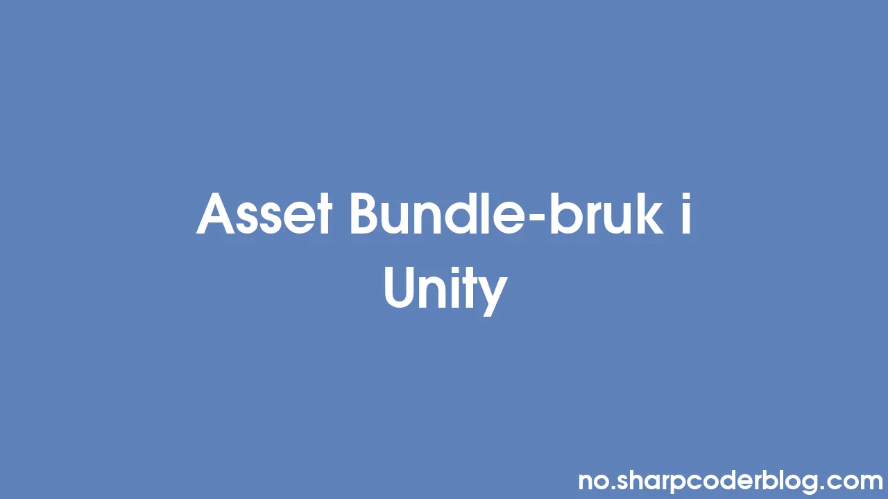 Asset Bundle Bruk I Unity Sharp Coder Blog