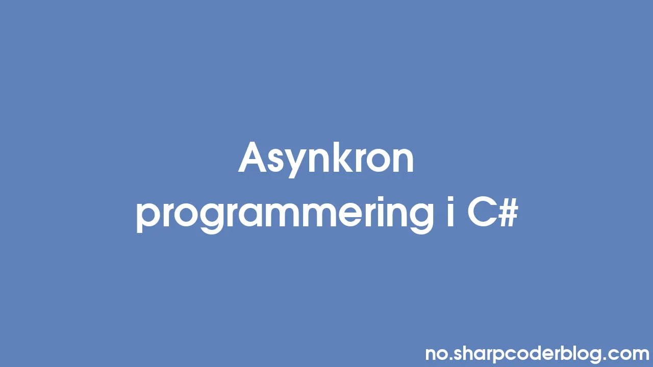 Asynkron Programmering I C Sharp Coder Blog