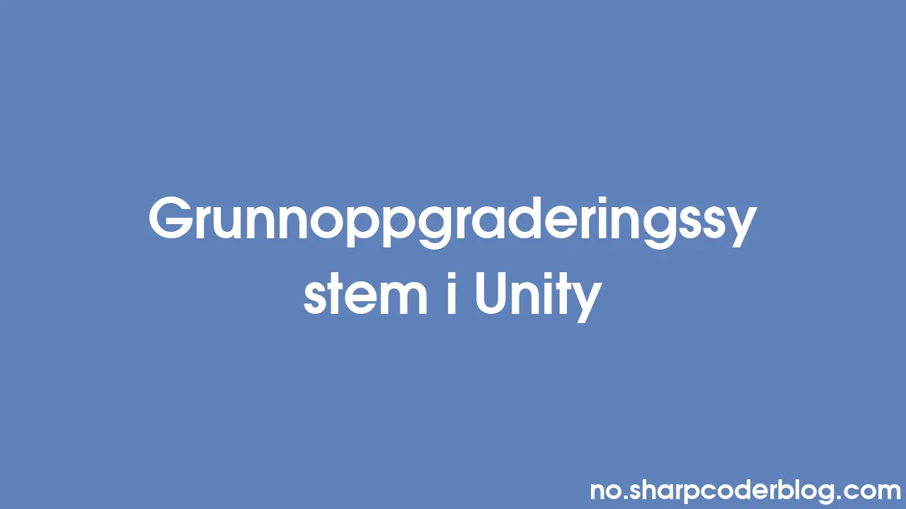 Grunnoppgraderingssystem I Unity Sharp Coder Blog