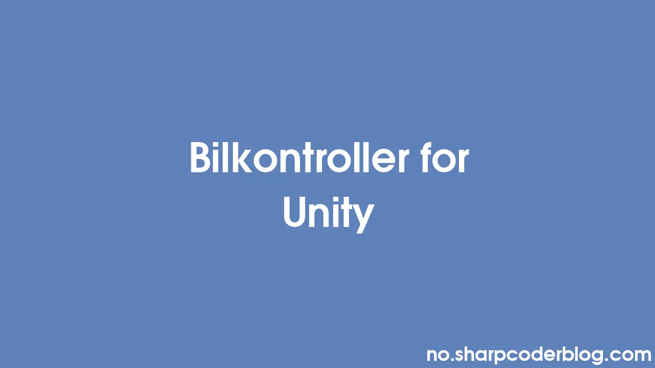 Bilkontroller For Unity Sharp Coder Blog 6024