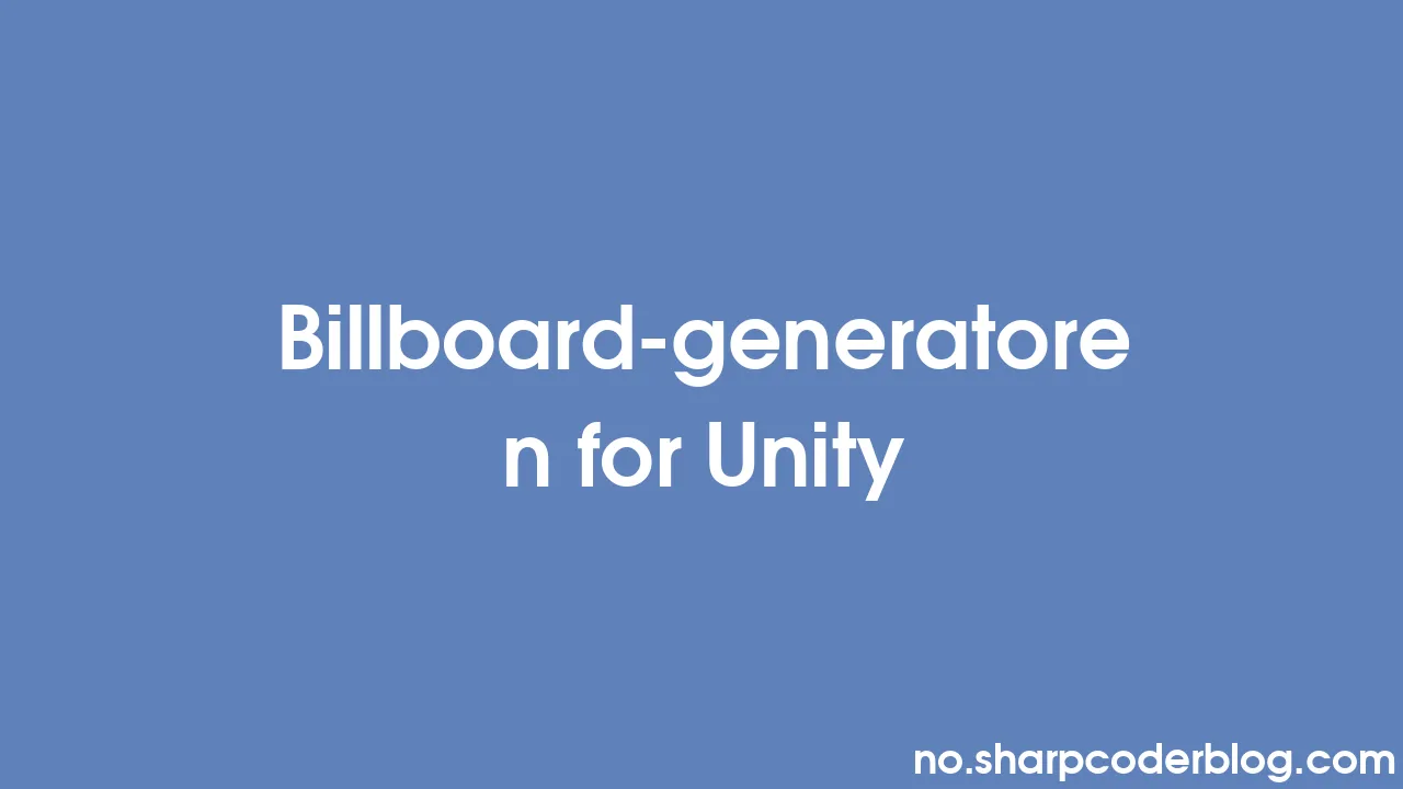 Billboard-generatoren for Unity | Sharp Coder Blog Billboard-generatoren for Unity | Sharp Coder Blog