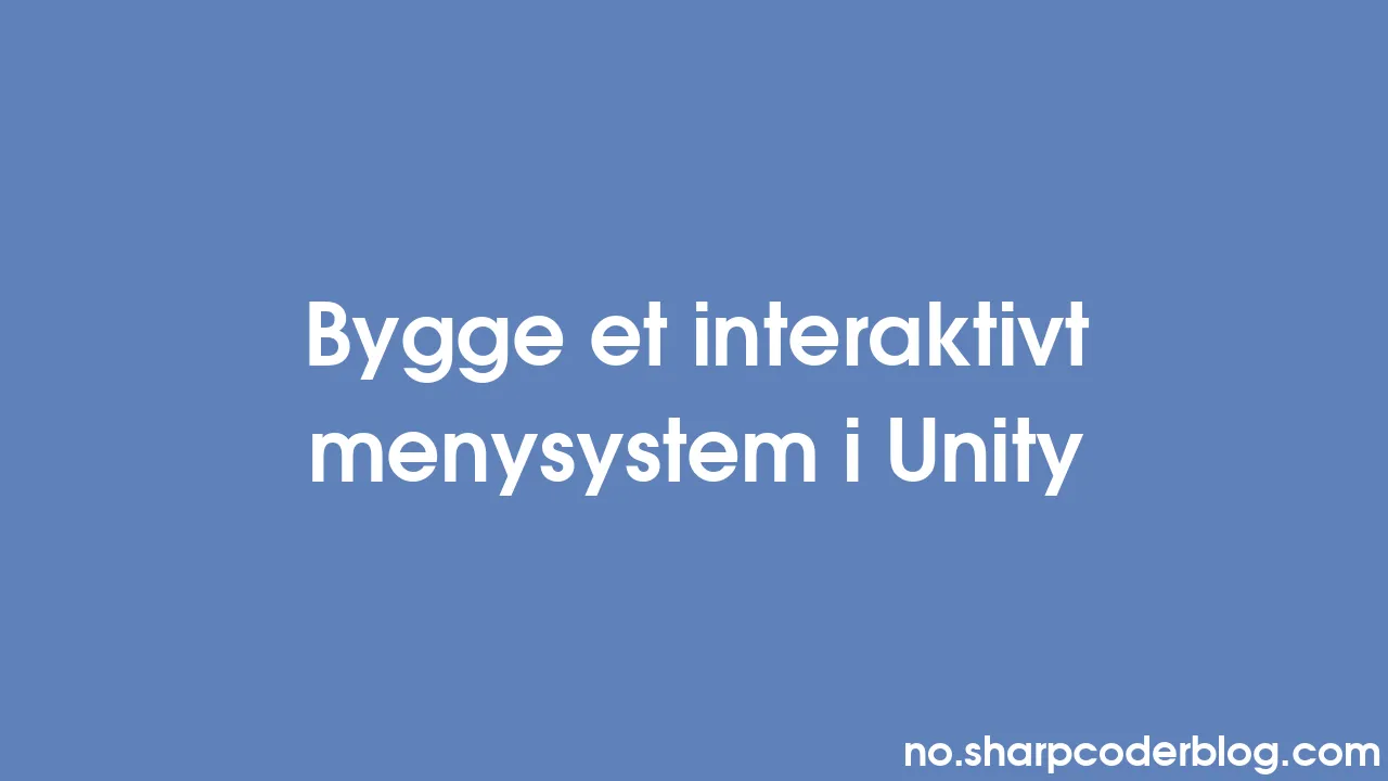 Bygge et interaktivt menysystem i Unity | Sharp Coder Blog