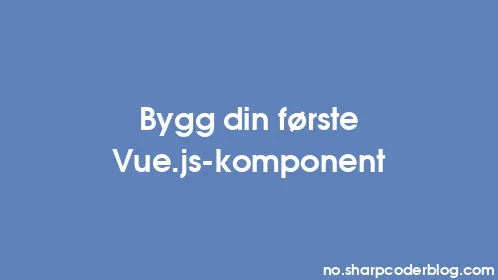 Bygg din første Vue.js-komponent - Thumbnail