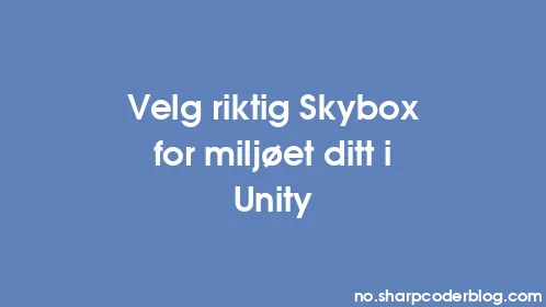 Velg riktig Skybox for miljøet ditt i Unity - Thumbnail