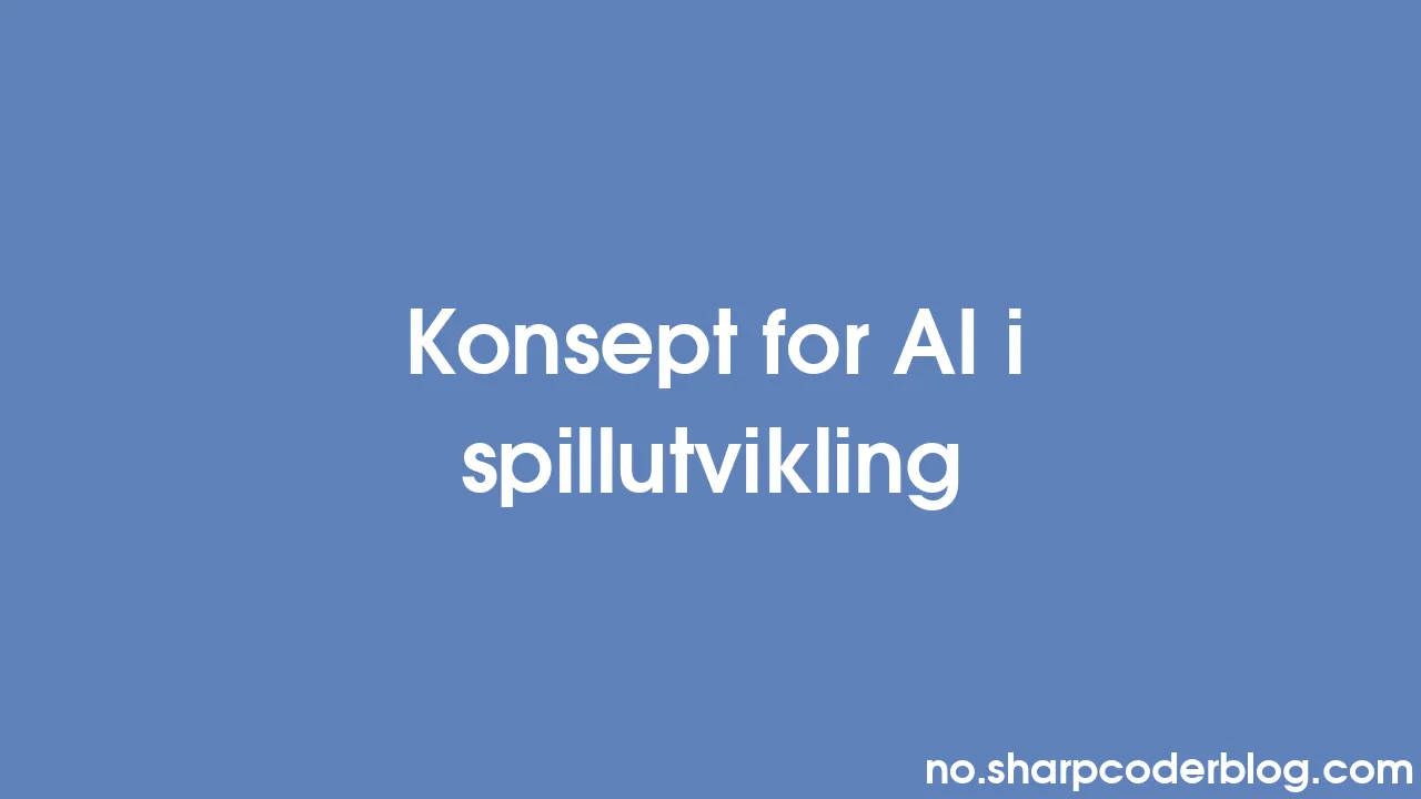 Konsept For Ai I Spillutvikling Sharp Coder Blog 7207