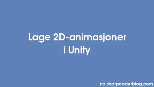 Lage 2D-animasjoner i Unity - Thumbnail