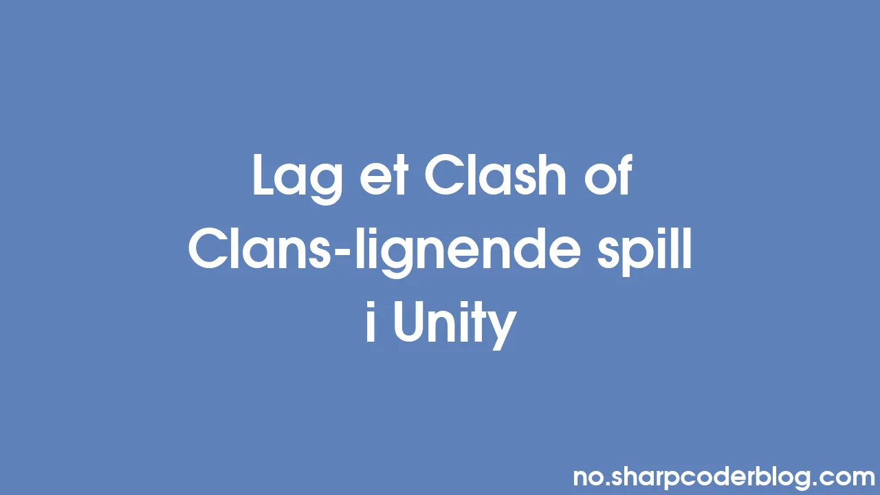 Lag et Clash of Clans-lignende spill i Unity | Sharp Coder Blog