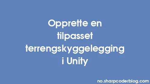 Opprette en tilpasset terrengskyggelegging i Unity - Thumbnail