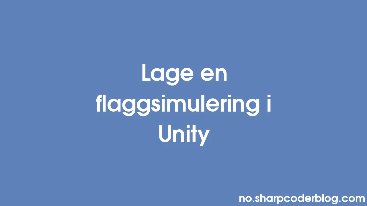Lage En Flaggsimulering I Unity Sharp Coder Blog 