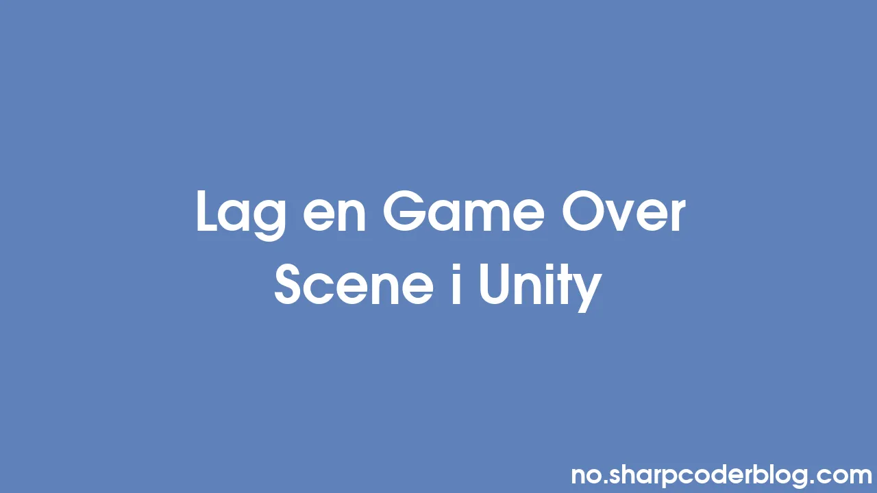 Lag en Game Over Scene i Unity | Sharp Coder Blog Lag en Game Over Scene i Unity | Sharp Coder Blog