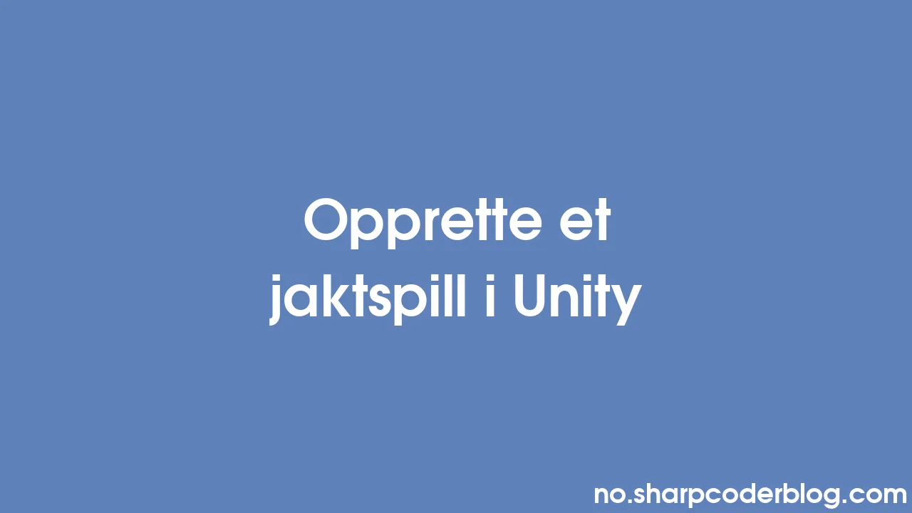 Opprette Et Jaktspill I Unity Sharp Coder Blog 