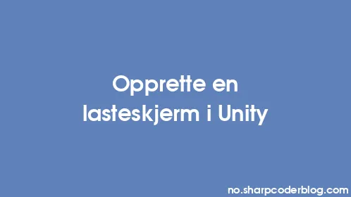 Opprette en lasteskjerm i Unity - Thumbnail