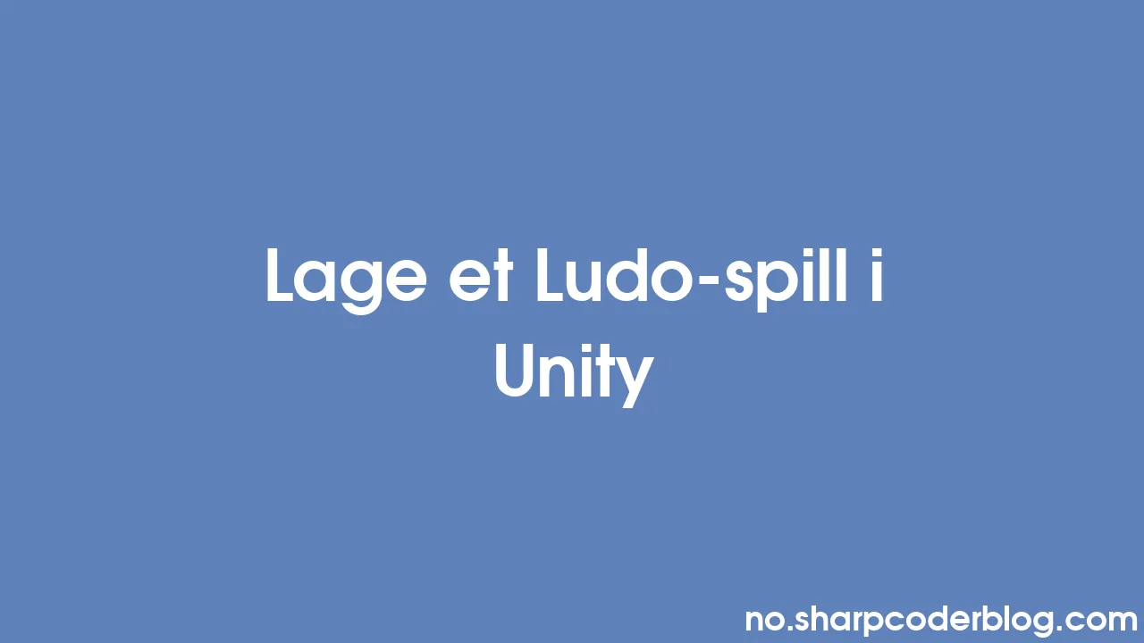 Lage Et Ludo Spill I Unity Sharp Coder Blog 9958