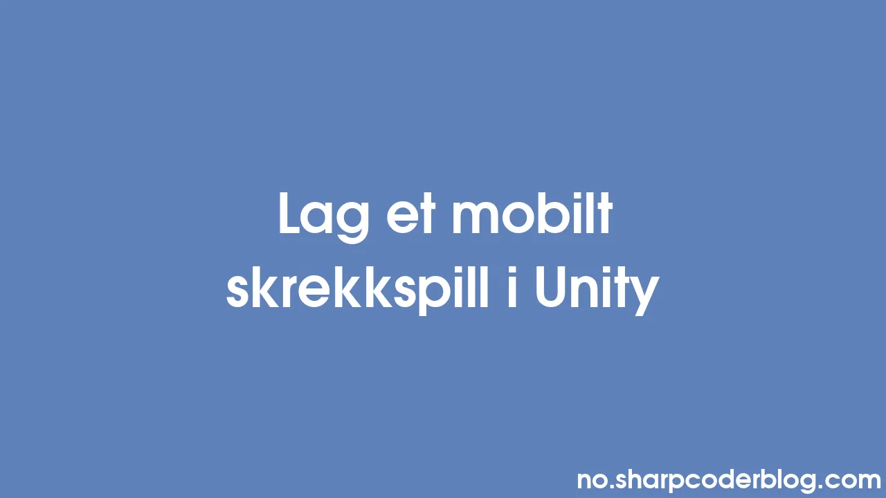 Lag et mobilt skrekkspill i Unity | Sharp Coder Blog