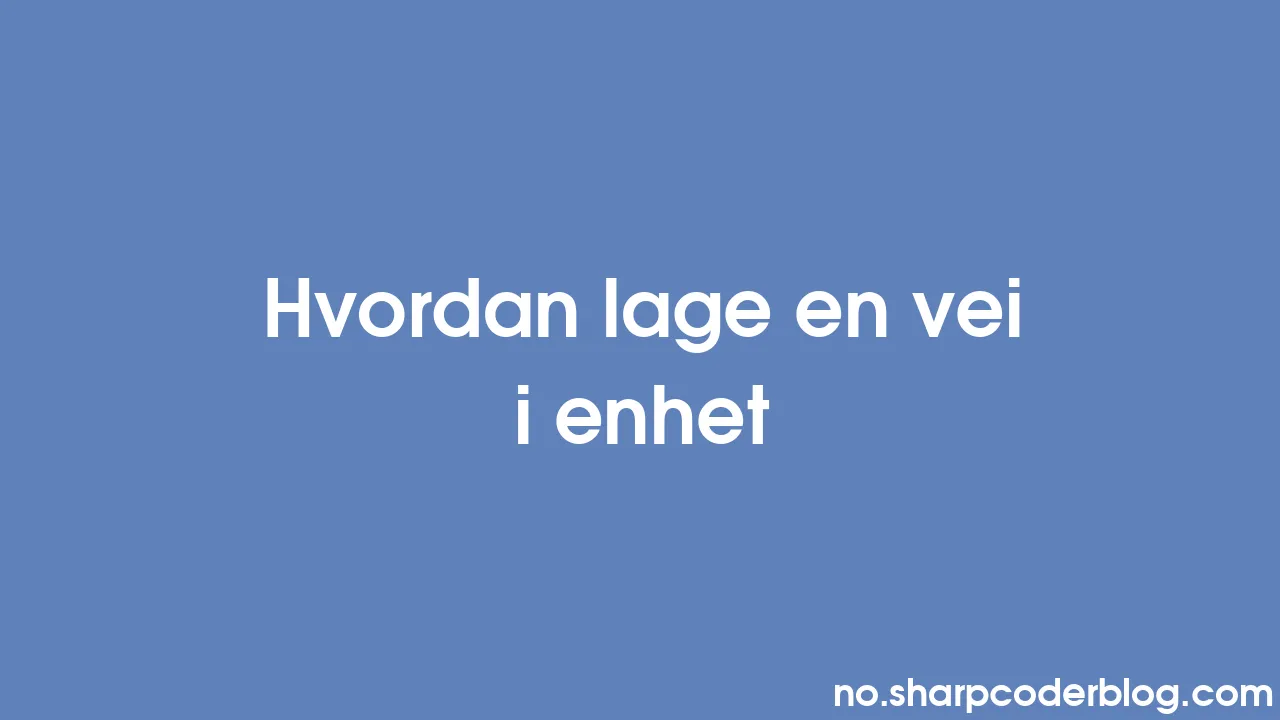 Hvordan Lage En Vei I Enhet Sharp Coder Blog 8440