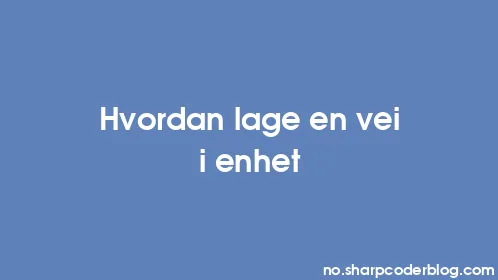 Hvordan lage en vei i enhet - Thumbnail