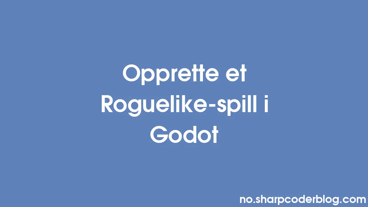 Opprette Et Roguelike Spill I Godot Sharp Coder Blog