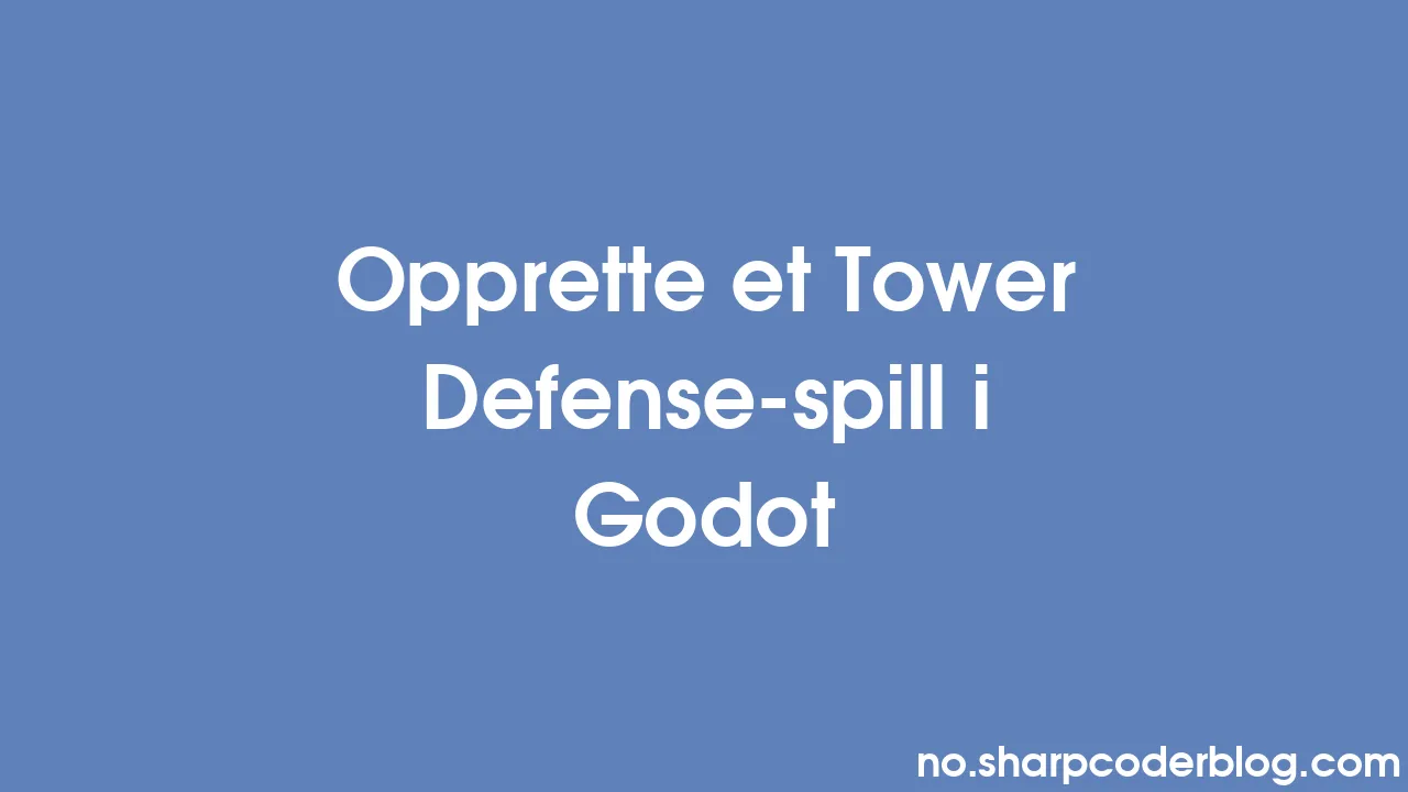 Opprette et Tower Defense-spill i Godot | Sharp Coder Blog
