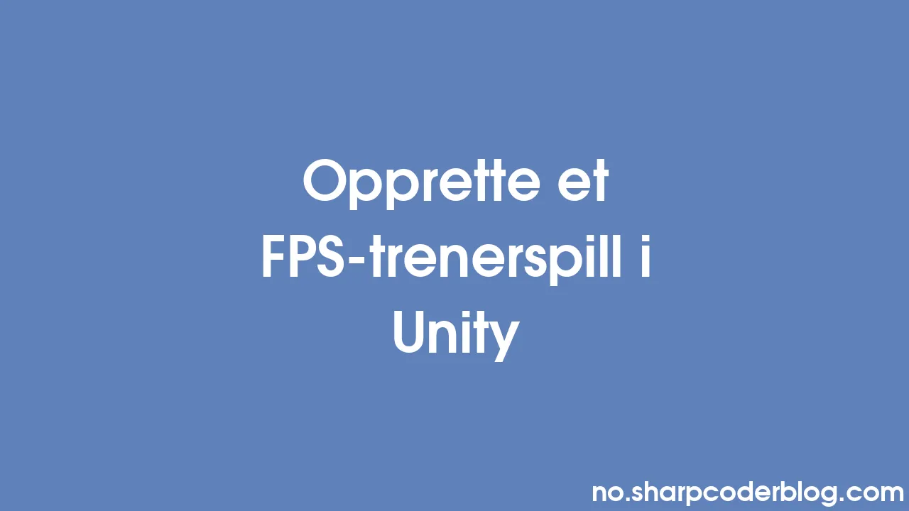 Opprette Et Fps Trenerspill I Unity Sharp Coder Blog
