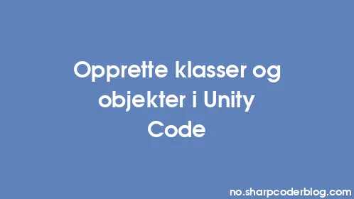 Opprette klasser og objekter i Unity Code - Thumbnail
