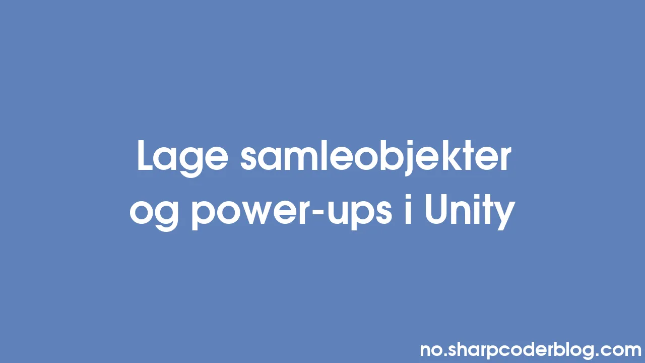 Lage Samleobjekter Og Power Ups I Unity Sharp Coder Blog 1244