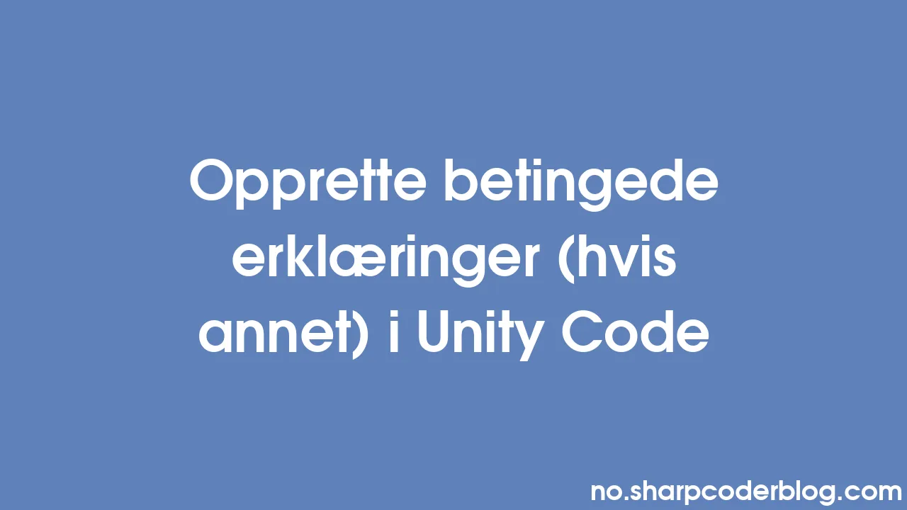Opprette Betingede Erklæringer Hvis Annet I Unity Code Sharp Coder Blog 4830