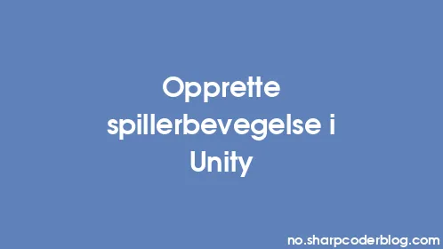 Opprette spillerbevegelse i Unity - Thumbnail