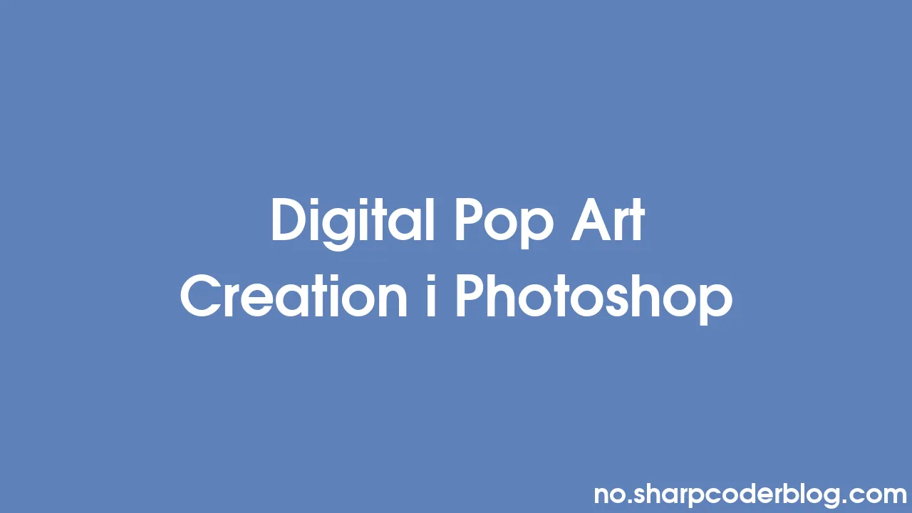 Digital Pop Art Creation i Photoshop | Sharp Coder Blog