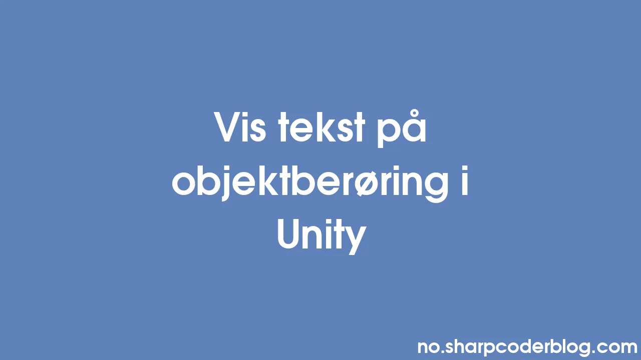 Vis Tekst På Objektberøring I Unity Sharp Coder Blog