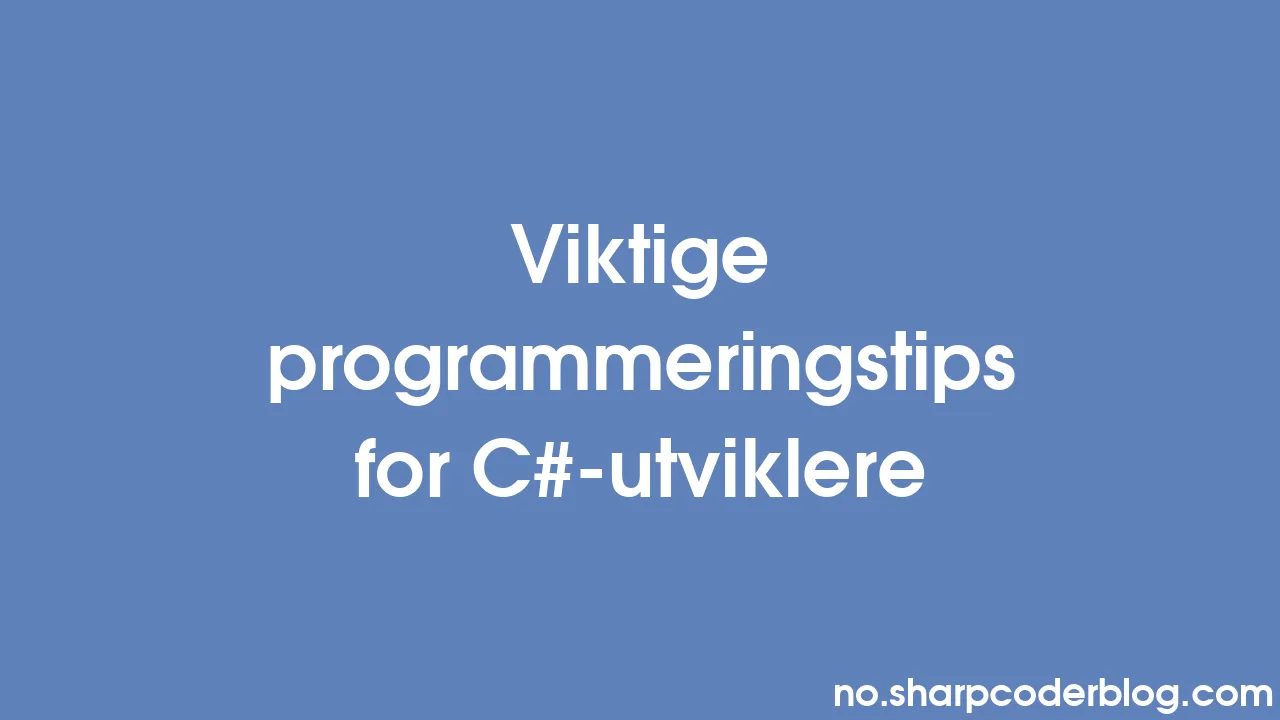 Viktige Programmeringstips For C Utviklere Sharp Coder Blog 5944
