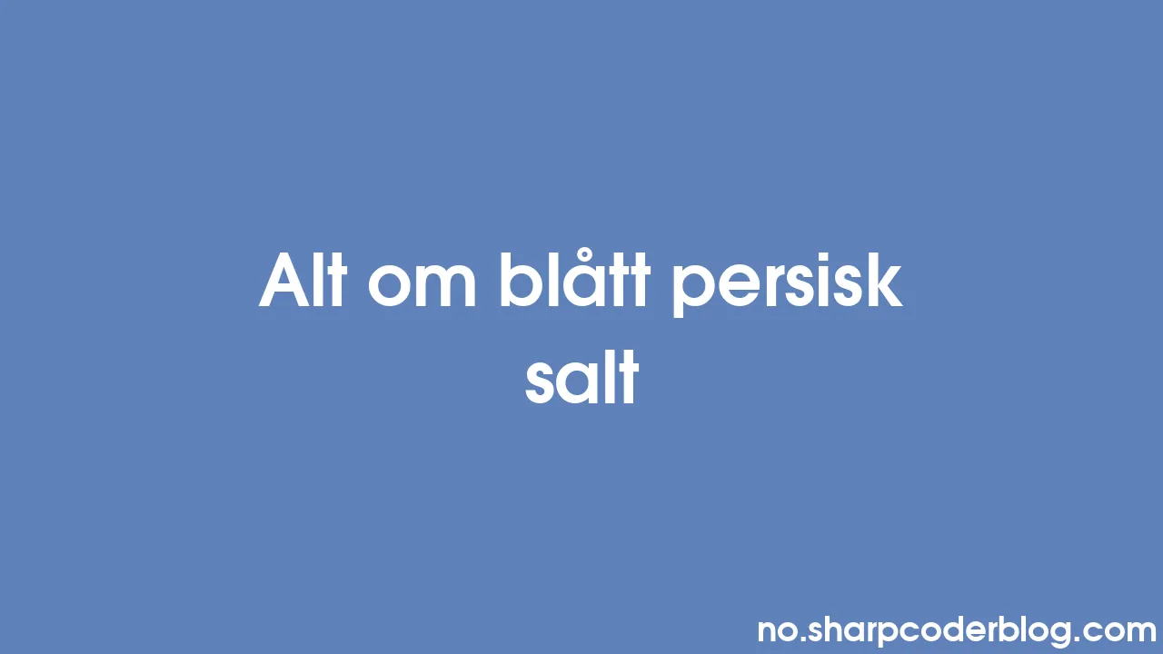 Alt om blått persisk salt | Sharp Coder Blog