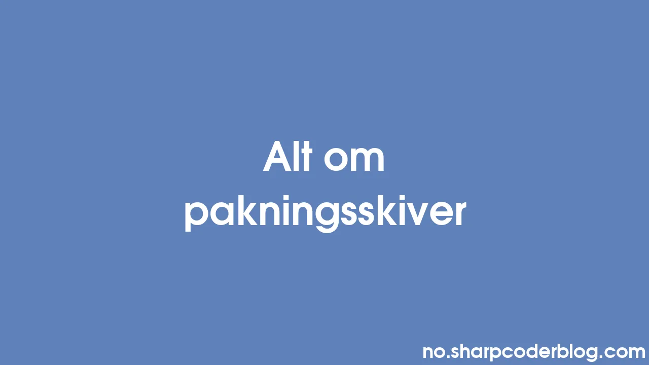 Alt om pakningsskiver | Sharp Coder Blog