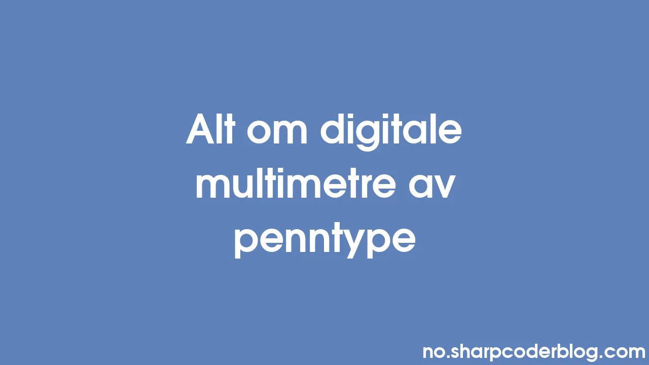 Alt om digitale multimetre av penntype | Sharp Coder Blog