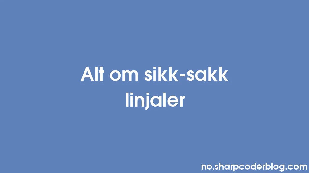 Alt om sikk-sakk linjaler | Sharp Coder Blog