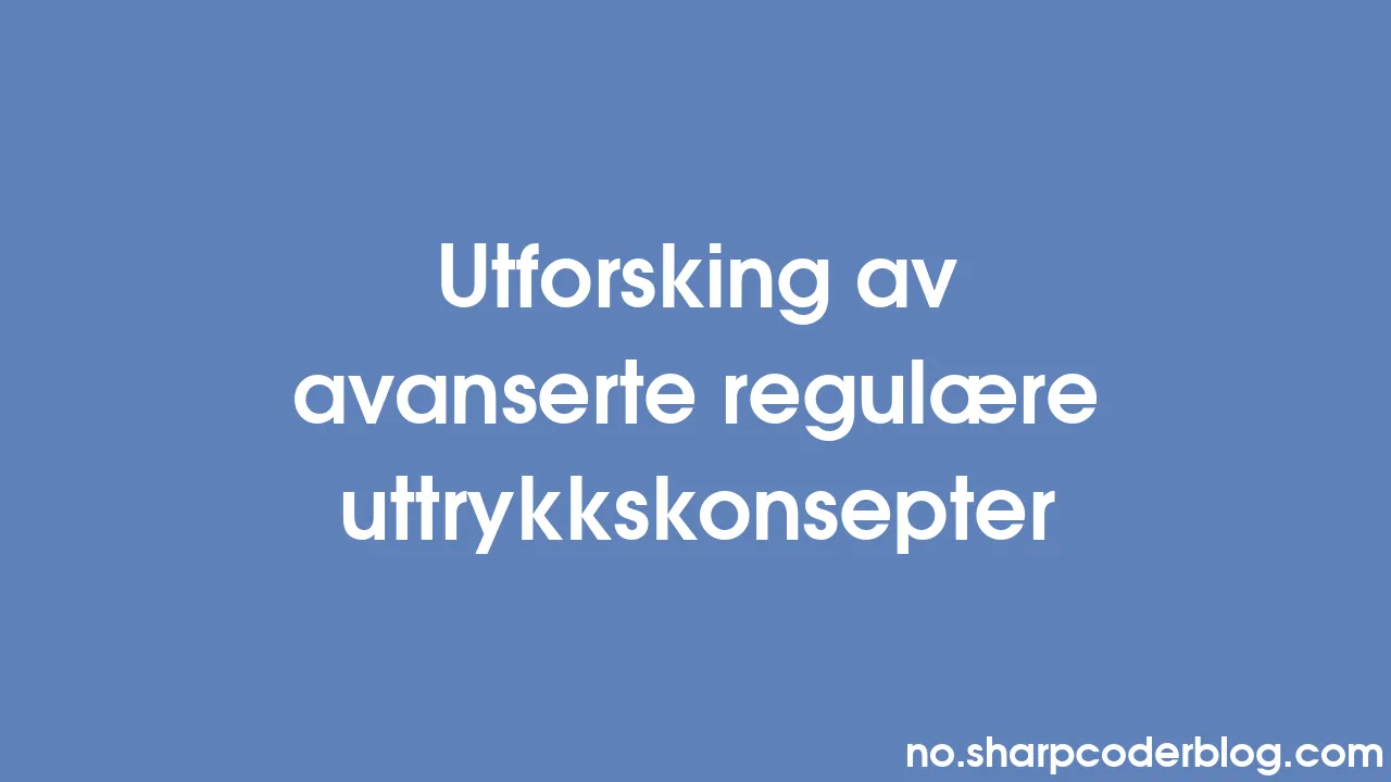 Utforsking av avanserte regulære uttrykkskonsepter | Sharp Coder Blog