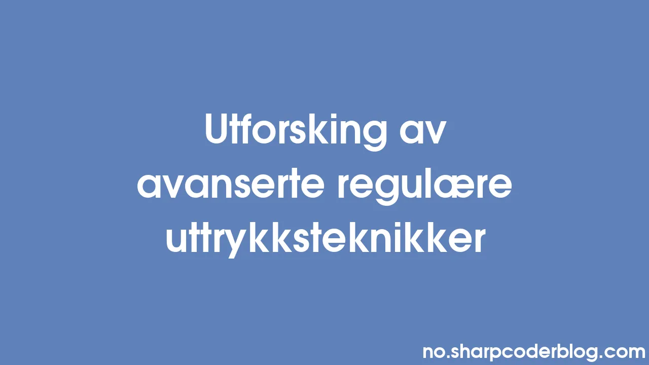 Utforsking av avanserte regulære uttrykksteknikker | Sharp Coder Blog Utforsking av avanserte regulære uttrykksteknikker | Sharp Coder Blog