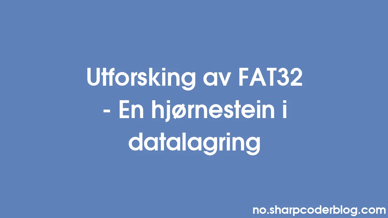 Utforsking av FAT32 - En hjørnestein i datalagring | Sharp Coder Blog