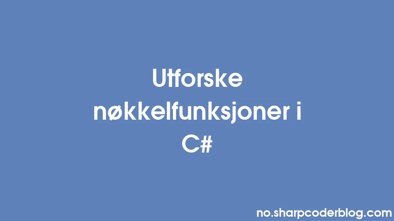 Utforske Nøkkelfunksjoner I C Sharp Coder Blog
